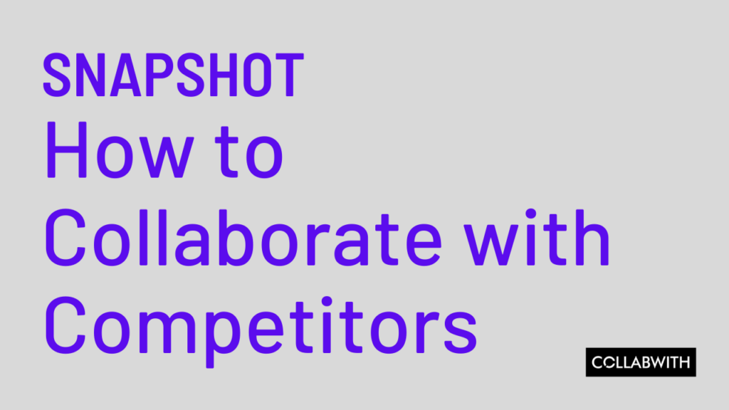 Snapshot Workshop: How to Collaborate with Competitors
